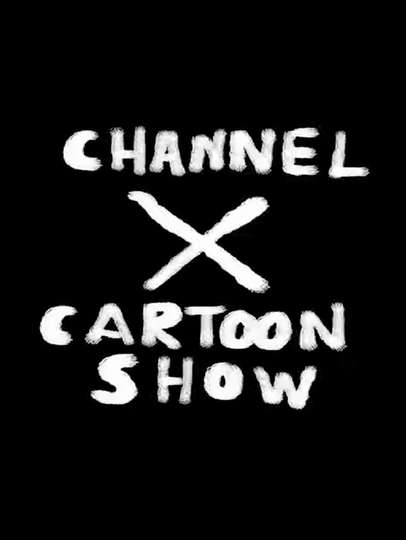 Channel X Cartoon Show - Movie | Moviefone