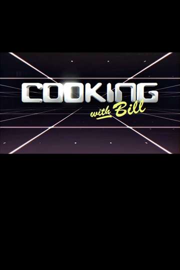 Cooking with Bill (2017) - TV Show | Moviefone