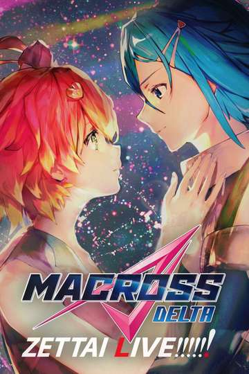 Where to Watch Macross Delta: Zettai Live!!!!!! | Moviefone