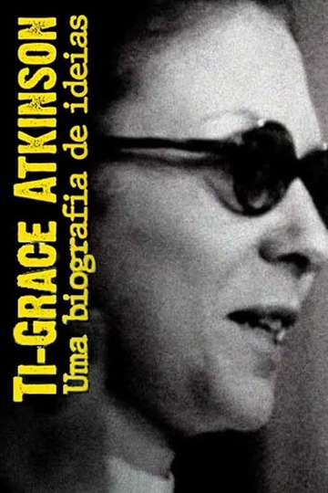 Ti-Grace Atkinson - Uma biografia de ideias Full Cast & Crew | Moviefone