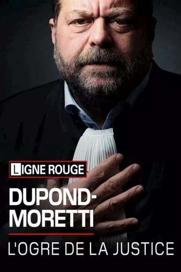 Éric Dupond-Moretti, l'ogre de la justice - Movie | Moviefone