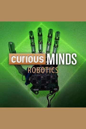Curious Minds: Robotics (2015) - TV Show | Moviefone