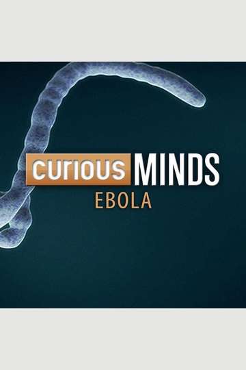 Curious Minds: Ebola - Where to Watch & Stream Online | Moviefone