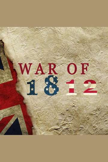 War of 1812 - Where to Watch & Stream Online | Moviefone