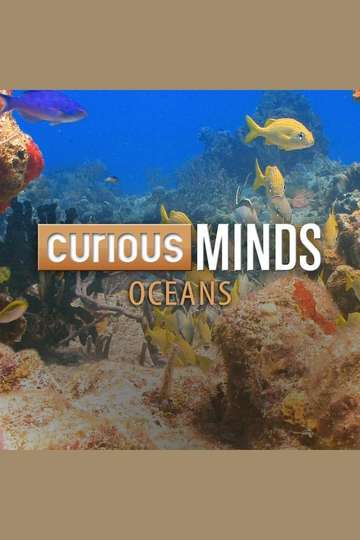 Curious Minds: Oceans (2015) - TV Show | Moviefone
