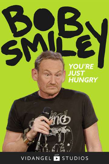 Bob Smiley: You're Just Hungry - Movie | Moviefone