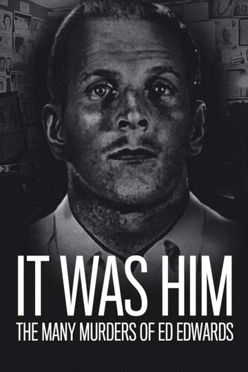It Was Him: The Many Murders of Ed Edwards (2018) Streaming - Where to ...