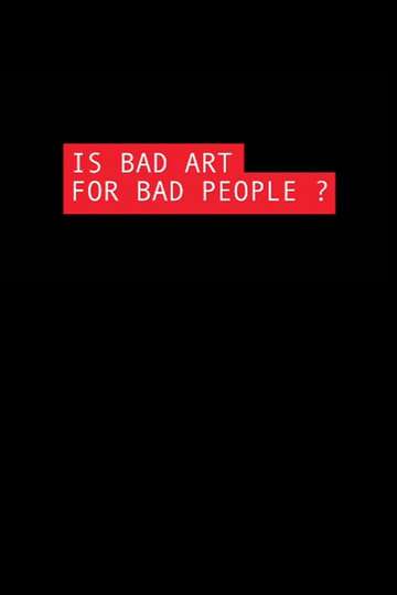 Is Bad Art for Bad People? Streaming - Where to Watch Online | Moviefone