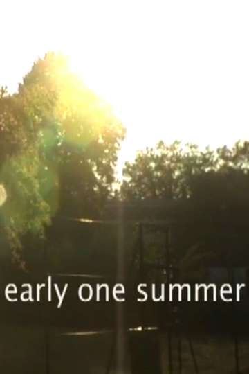 Early One Summer (2013) - Movie | Moviefone