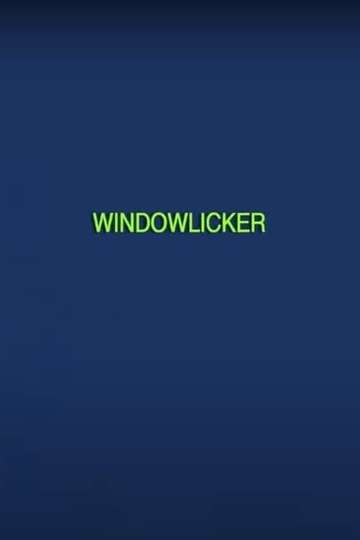 Windowlicker - Movie | Moviefone