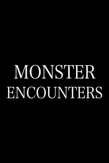 Monster Encounters - Movie | Moviefone