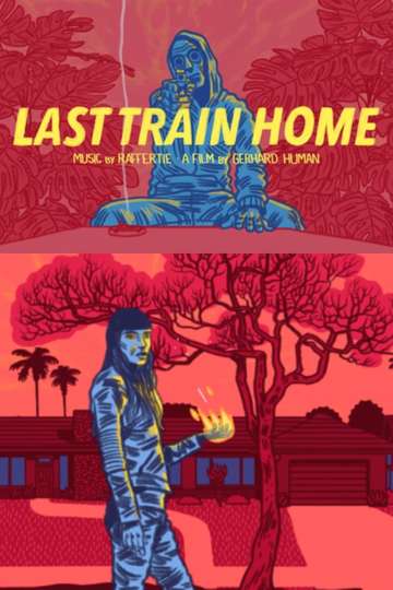 Last Train Home | Moviefone