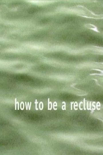 How to Be a Recluse - Movie | Moviefone
