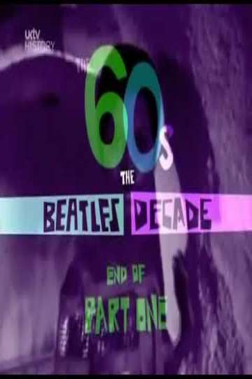 The 60s: The Beatles Decade (2008) - TV Show | Moviefone