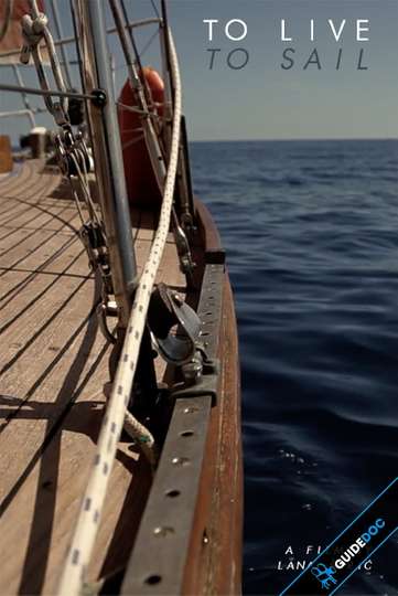 To Live To Sail - Movie | Moviefone