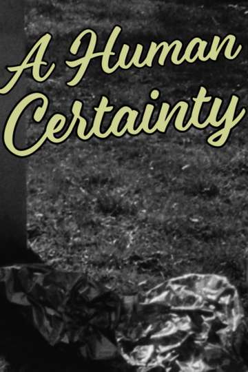 A Human Certainty - Movie | Moviefone