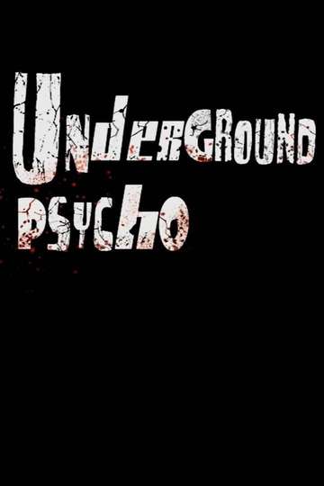 Underground Psycho - Movie | Moviefone