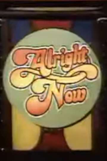 Alright Now - TV Show | Moviefone