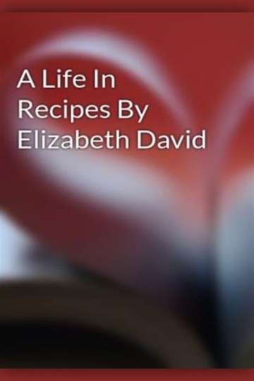 Elizabeth David: A Life in Recipes - Movie | Moviefone