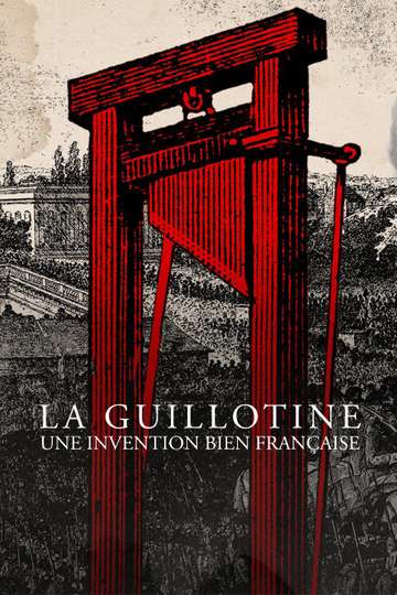 Where to Watch La guillotine, une invention bien française | Moviefone