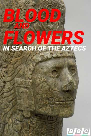 Blood and Flowers: In Search of the Aztecs | Moviefone