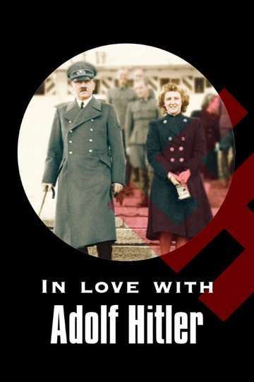 In Love with Adolf Hitler - Movie | Moviefone