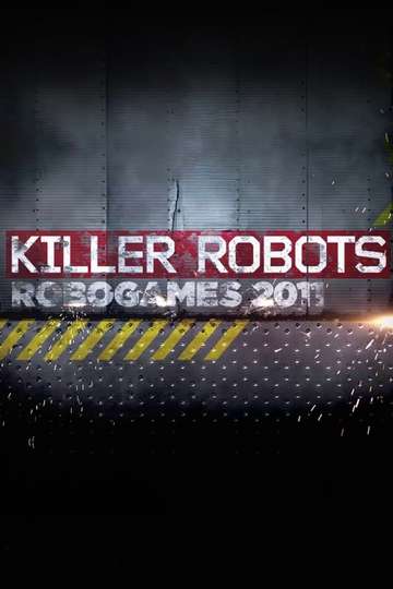 Killer Robots: Robogames 2011 (2011) - Movie Cast, Reviews, Trailers ...