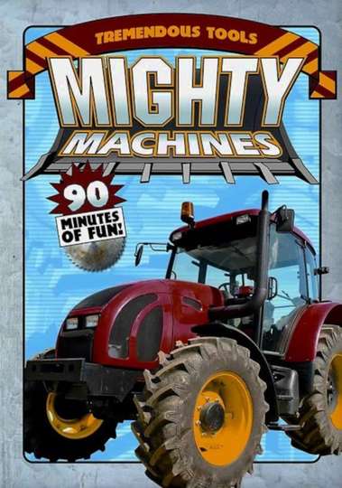 Where to Watch Mighty Machines Tremendous Tools (2008) | Moviefone