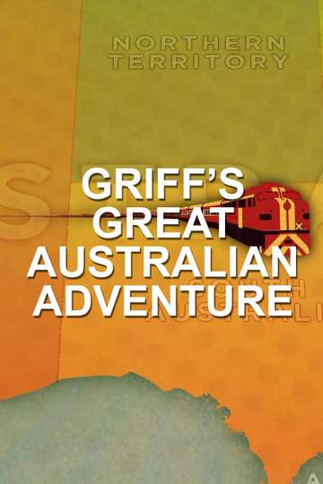 Where to Watch Griff's Great Australian Rail Trip | Moviefone