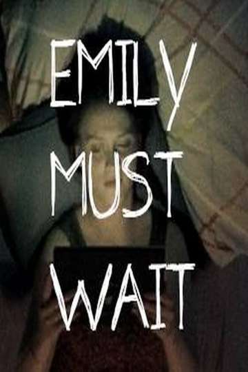 Emily Must Wait | Moviefone